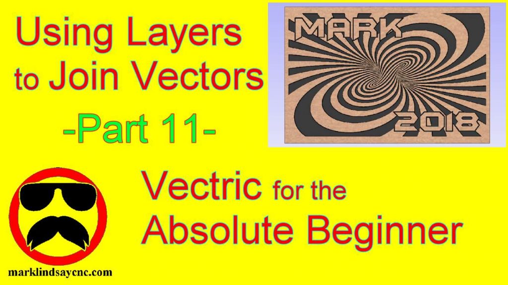 Vectric Software for the Absolute Beginner - Part 11 - Mark Lindsay CNC