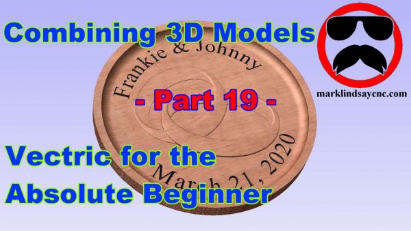 Vectric Software for the Absolute Beginner - Part 20 - Mark Lindsay CNC